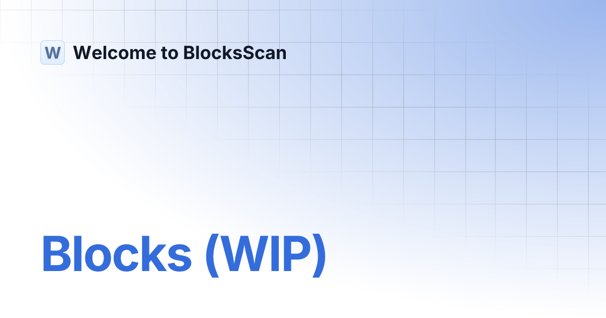Blocks (WIP) | Welcome to BlocksScan